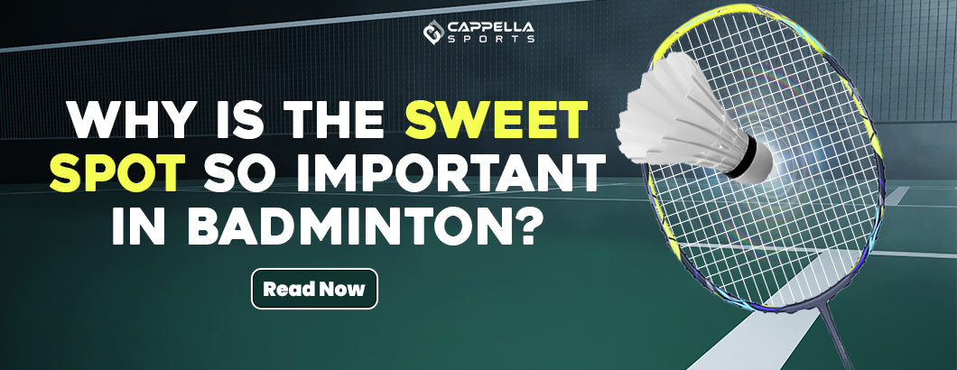 Why Is the Sweet Spot So Important in Badminton?